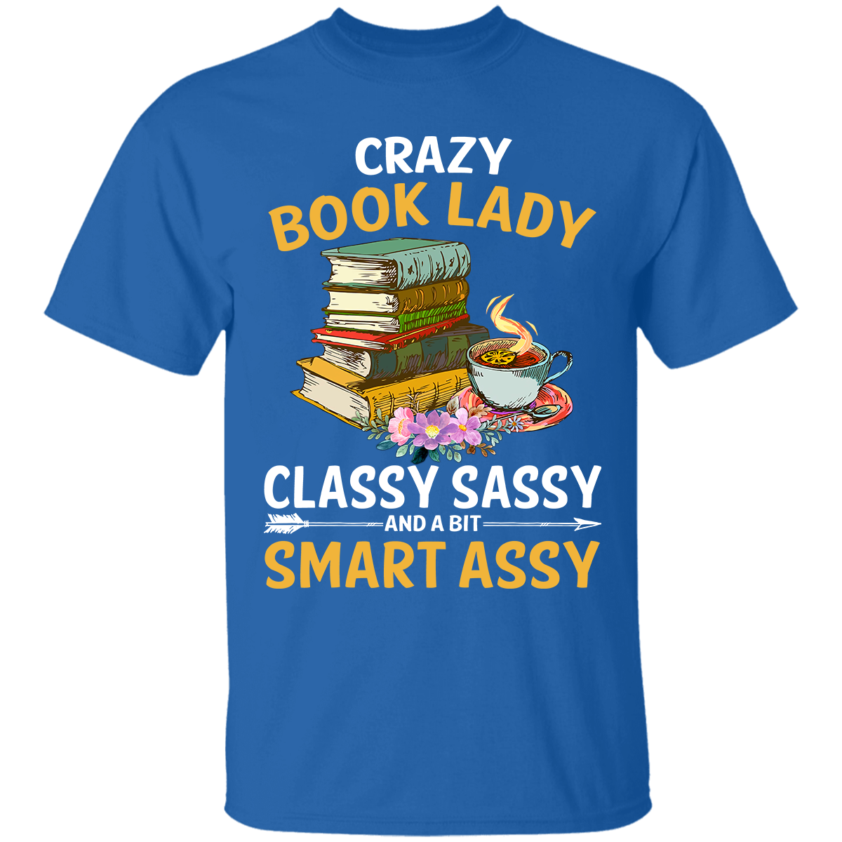 Crazy Book Lady Classy Sassy And A Bit Smart Assy Book Lovers Gift TSB ...
