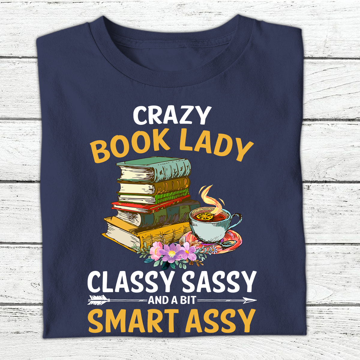 Crazy Book Lady Classy Sassy And A Bit Smart Assy Book Lovers Gift TSB ...